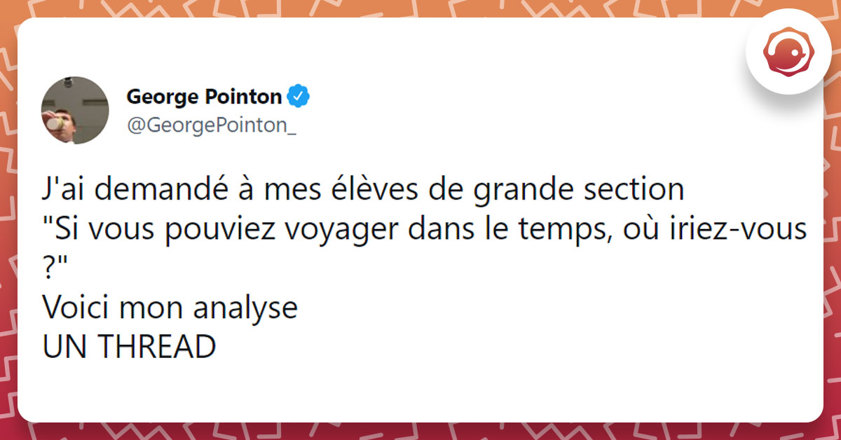 Thread : si vous aviez 6 ans et pouviez voyager dans le temps - Twog