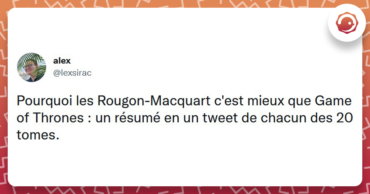 Thread : pourquoi les Rougon-Macquart c'est mieux que Game of Thrones - Twog